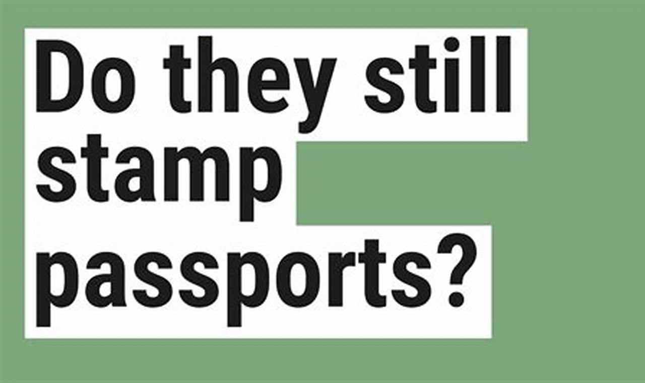 Passport Stamps: Do They Still Stamp & Why?