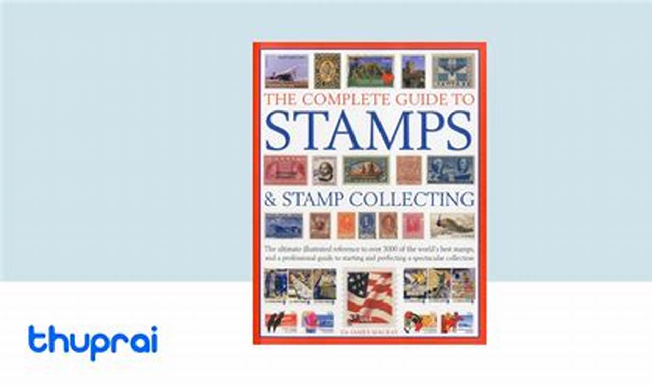 The Complete Guide To Stamps & Stamp Collecting